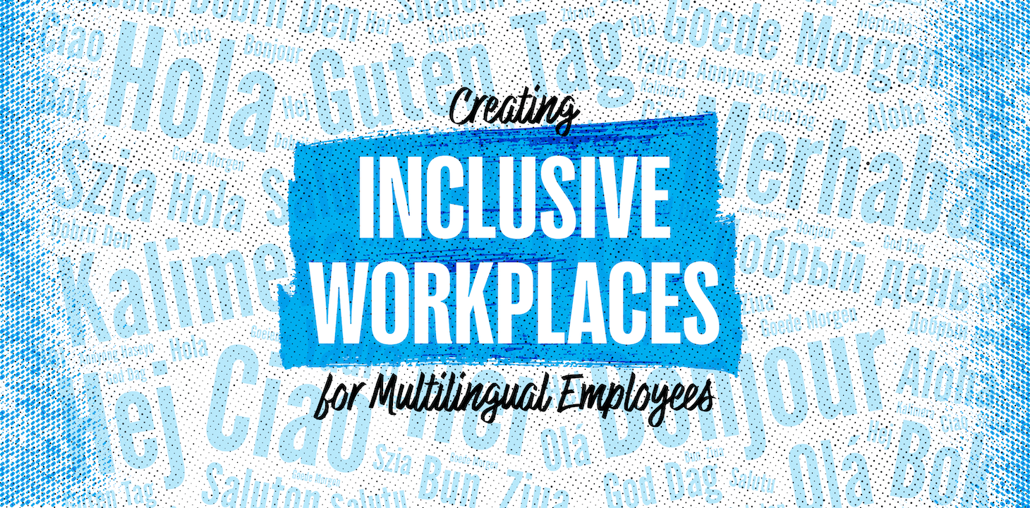 Creating Inclusive Workplaces for Multilingual Employees