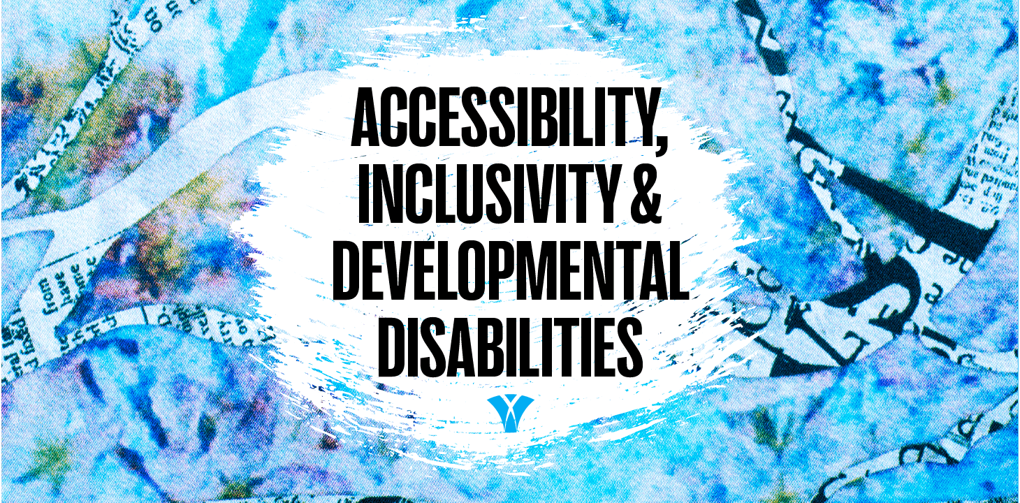 Accessibility, Inclusivity and Developmental Disabilities